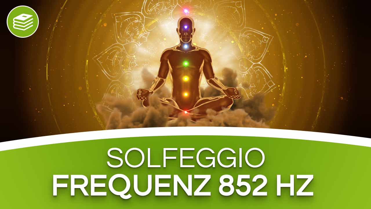 Solfeggio-Frequenz 852 Hz - Heilfrequenz Wirkung